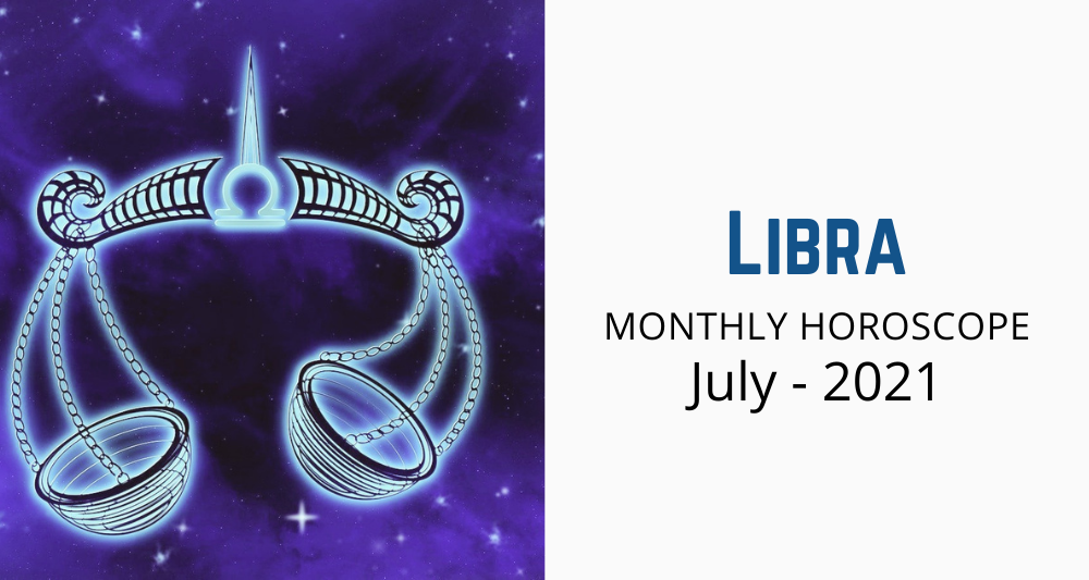 Libra Monthly Horoscope [July, 2021]