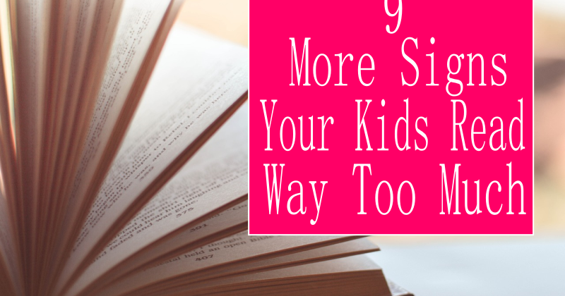 Unremarkable Files: 9 More Signs Your Kids Read Way Too Much