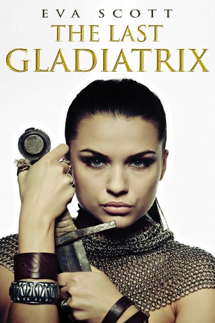 Aurelia B. Rowl: Spotlight on... The Last Gladiatrix by Eva Scott PLUS ...