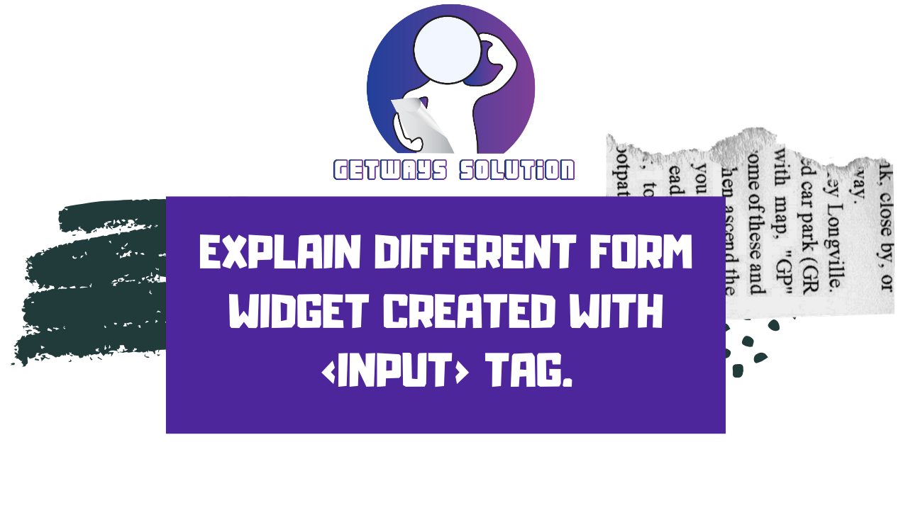 Explain Different Form Widget Created With Input Tag GetWays Solution Explain Different Form Widget Created With Input Tag GetWays Solution