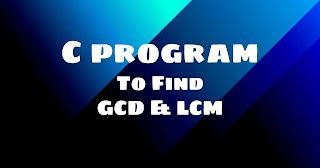 C Program to find HCF and LCM | Find HCF and LCM of two numbers ...