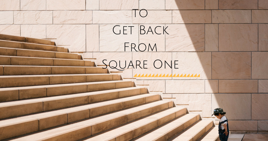 How to Get Back From Square One