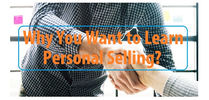 Sales Skills And Techniques: Why You Want To Learn Personal Selling