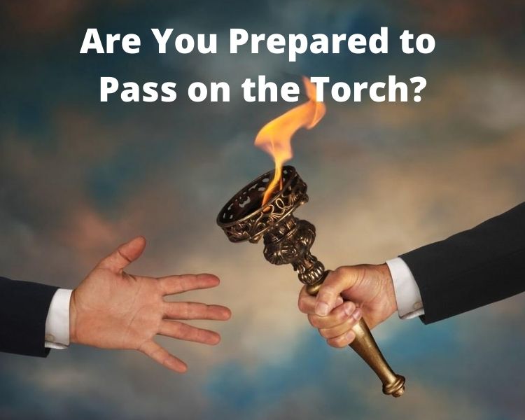 Are You Prepared To Pass On The Torch: Succession Planning