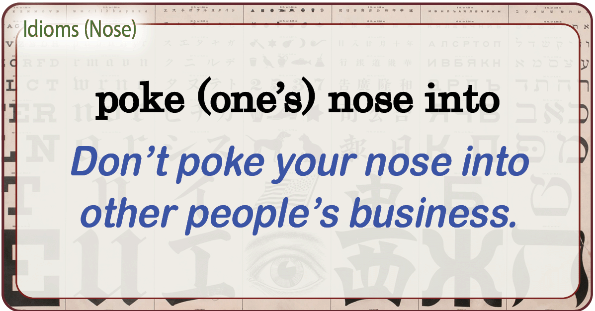 Targets in English: Idiom: Poke (One’s) Nose Into