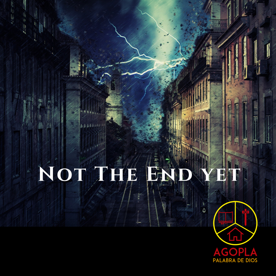 Devocionales de Alfonso Gomez Plaza: CHRISTIAN DEVOTIONAL- NOT THE END YET