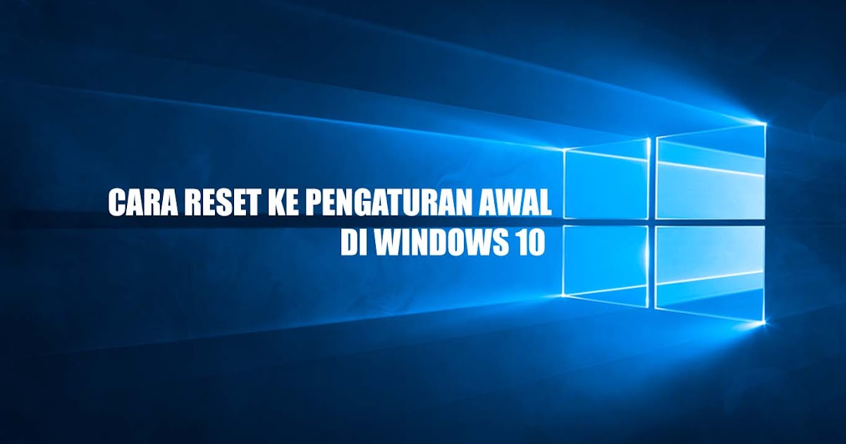 Cara Reset Windows 10 Ke Pengaturan Pabrik - Perumperindo.co.id Cara Reset Windows 10 Ke Pengaturan Pabrik - Perumperindo.co.id