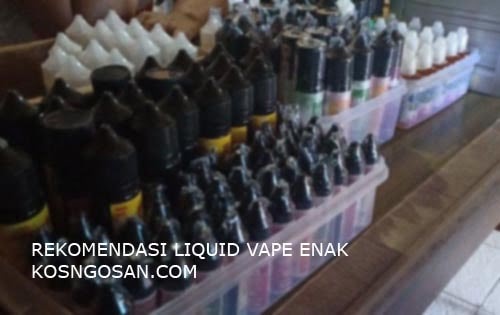 15 Rekomendasi Liquid Enak untuk Pengguna Vape - KOSNGOSAN