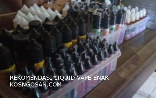 15 Rekomendasi Liquid Enak untuk Pengguna Vape - KOSNGOSAN