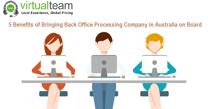 5 Benefits of Bringing Back Office Processing Company in Australia on Board