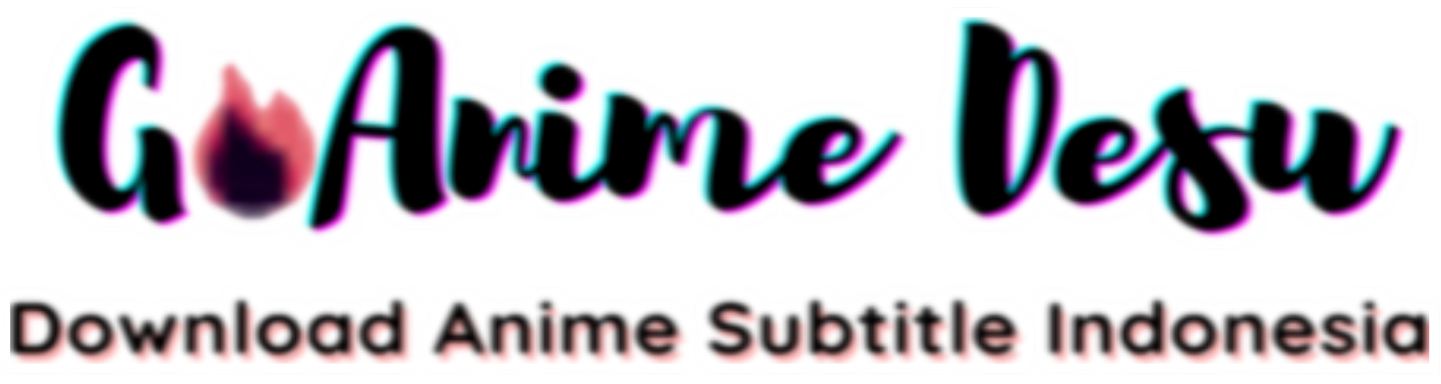 GoAnime Desu | Download Anime Subtitle Indonesia