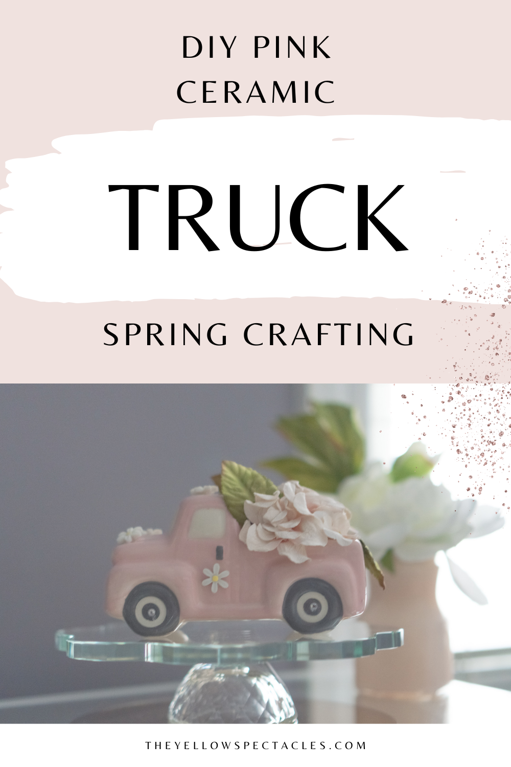 Spring Crafting: DIY Pink Ceramic Flower Market Truck — The Yellow ...