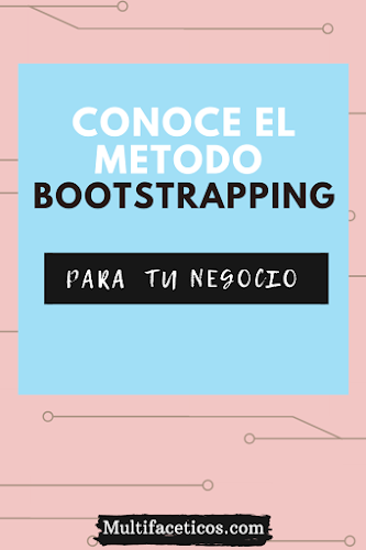 Conoce el método Bootstrapping para tu negocio (Aprende a Emprender)