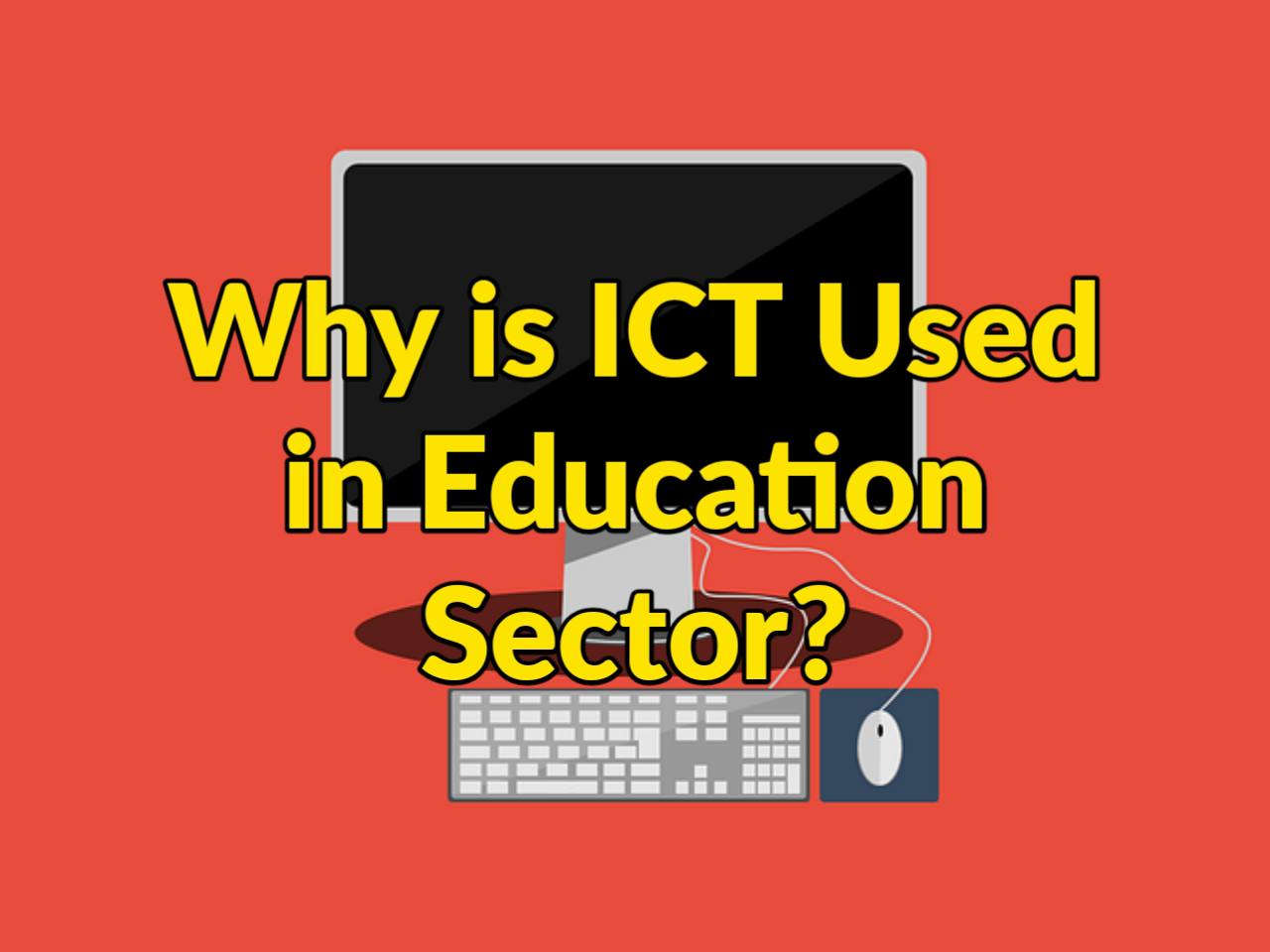 Why is ICT Used in Education Sector?