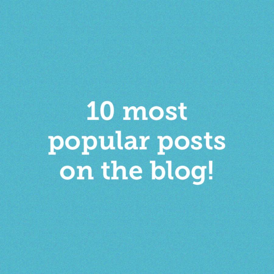 10 most popular posts on the blog!