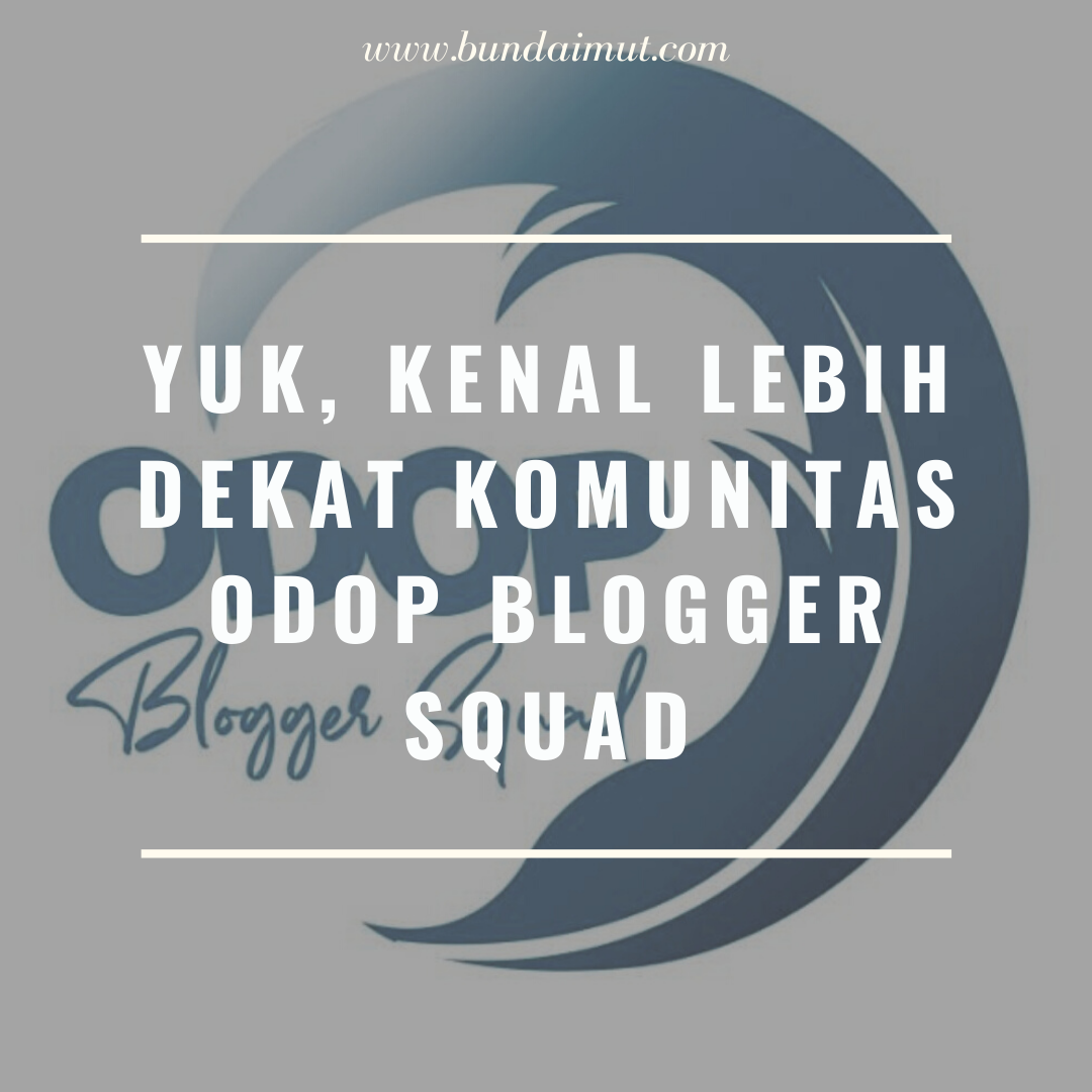 √Kenalan Dengan Komunitas Odop Blogger Squad