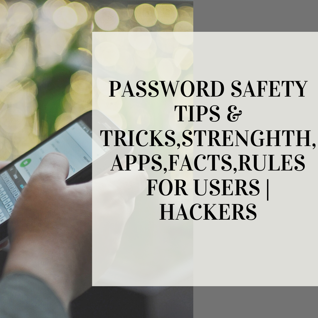 password safety tips & tricks,Strength,apps,Facts,Rules for users | Hackers