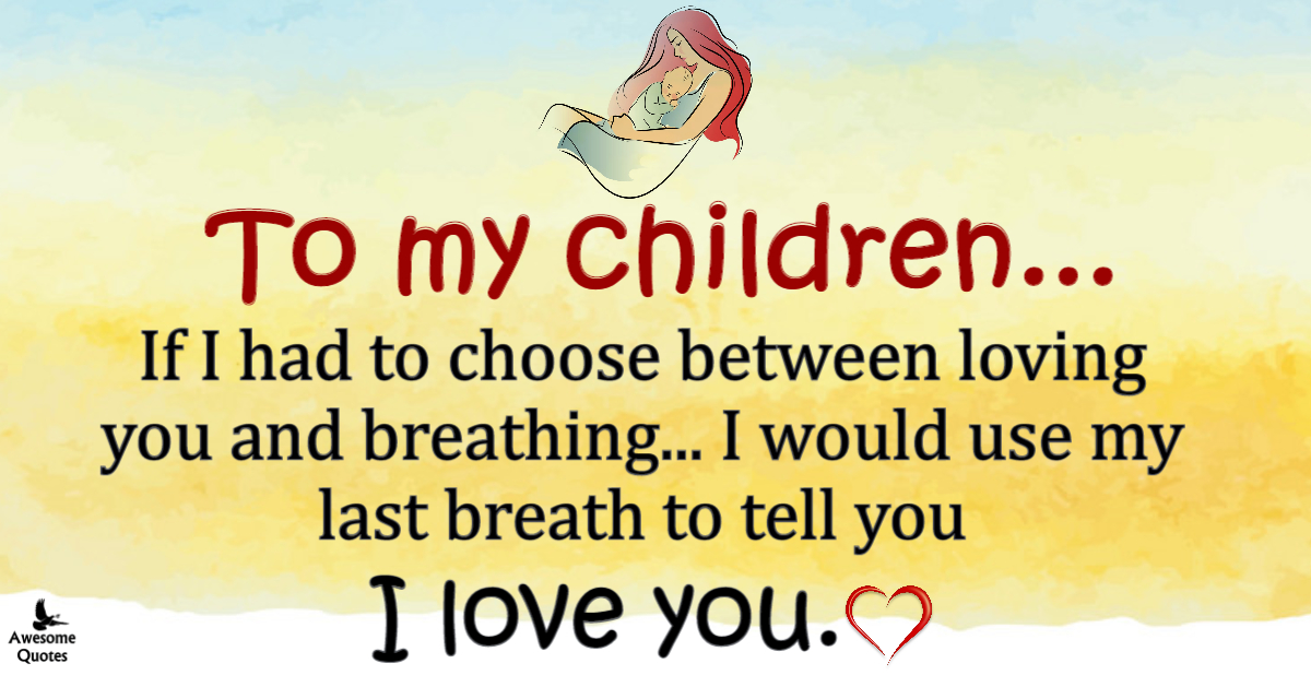 Awesomequotes4u.com: To My Children - I Love you.