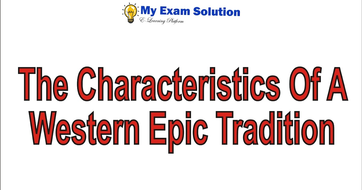 The characteristics of a western epic tradition - My Exam Solution