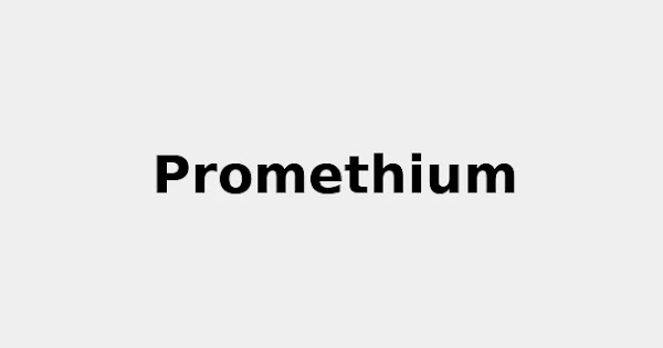 All about Promethium: Properties, Color, Uses and more... 2022