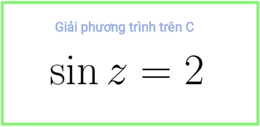 Giải phương trình sin(z)=2 - Toán Học Việt Nam