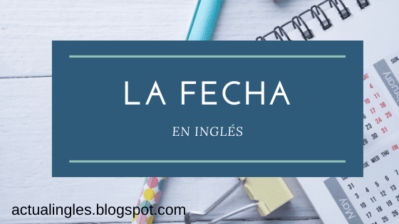 Actual inglés: La fecha en inglés