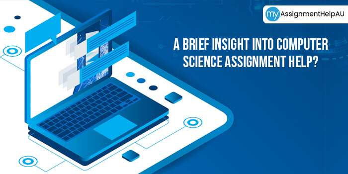 A Brief Insight Into Computer Science Assignment Help