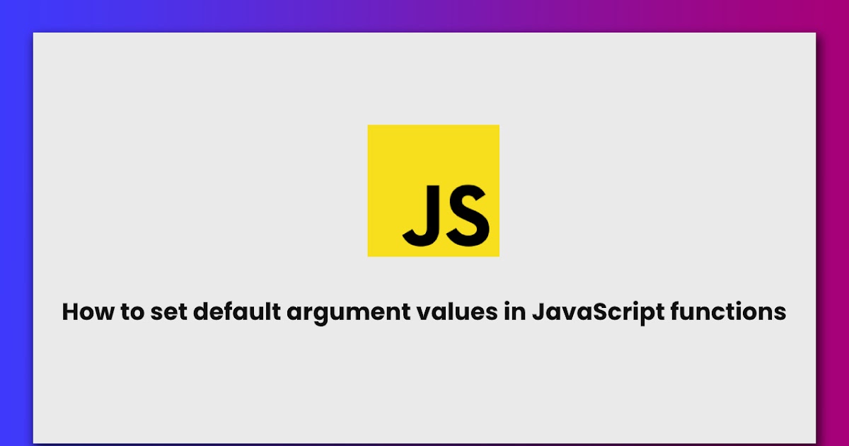 How to set default argument values in JavaScript functions | RUSTCODE