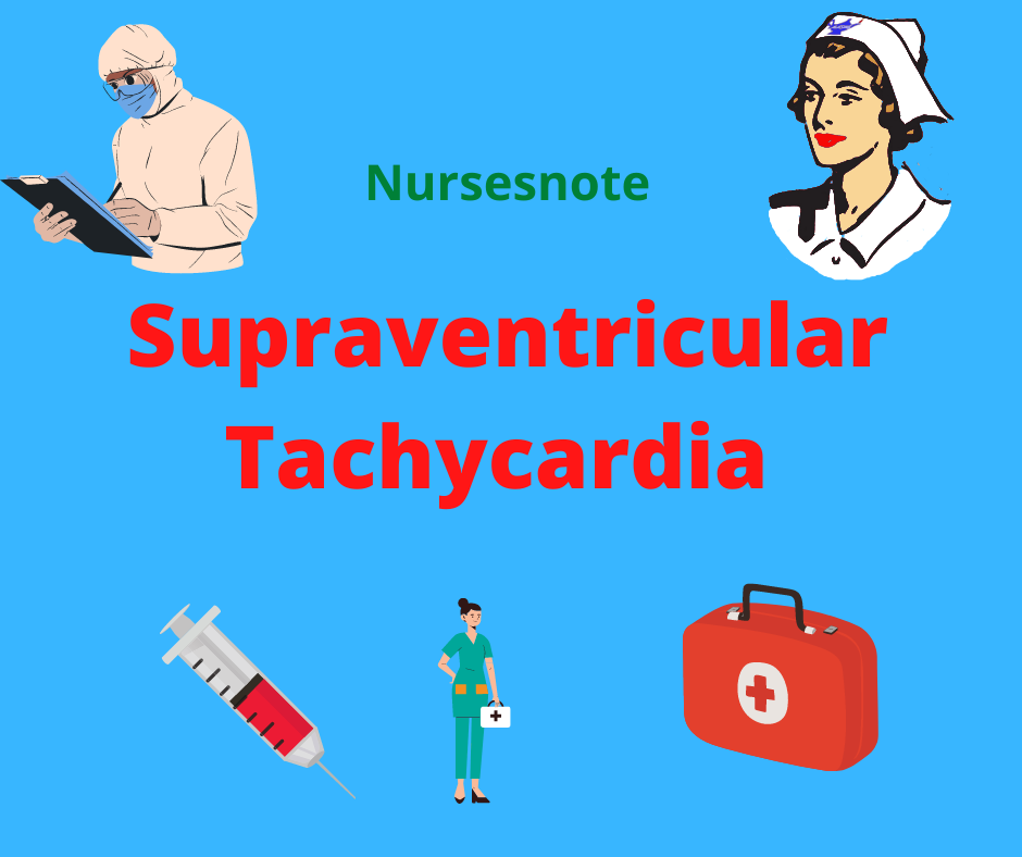 SUPRAVENTRICULAR TACHYCARDIA - Nurses Note
