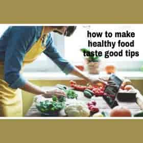 how to make healthy food taste good tips and tricks you need