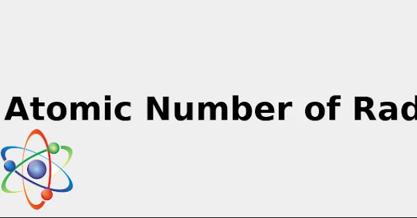 Atomic Number of Radium (+ facts: Uses, Color and more...) 2022
