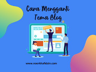 Cara Mepercantik Blog dengan Mengganti Tema/ Template - NoorKhafidzin