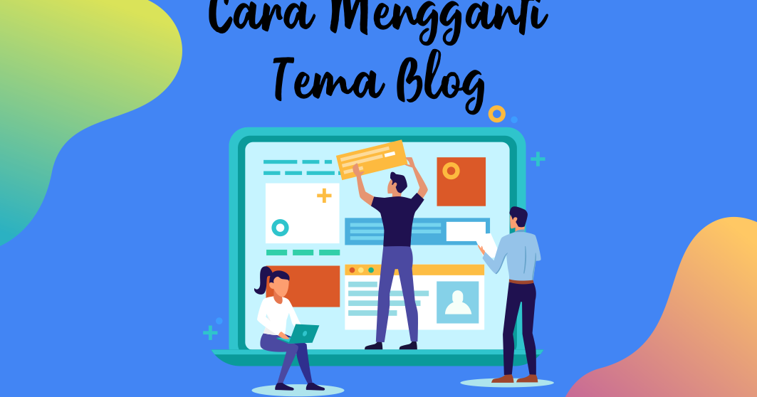 Cara Mepercantik Blog dengan Mengganti Tema/ Template - Noor Khafidzin