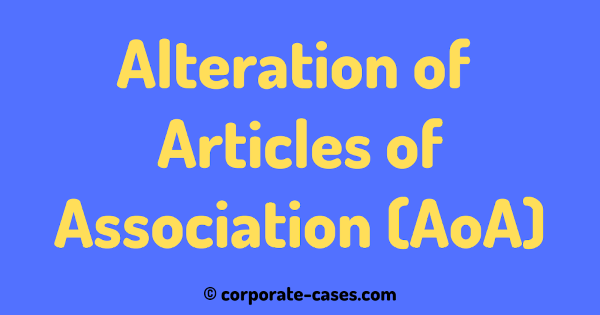 Procedure for Alteration of Articles of Association (AOA)