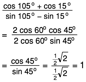 cos 105° + cos 15° / sin 105 – sin 15° - Mas Dayat