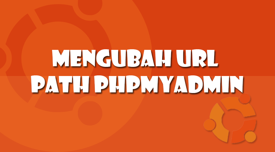 Mengubah URL Path PHPMyAdmin di Ubuntu 16 - Pintar Network