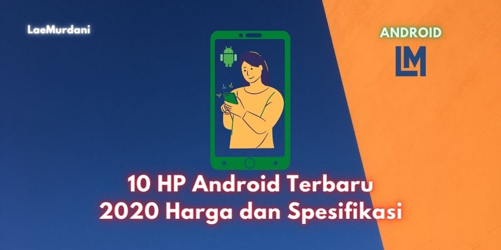 10 HP Android Terbaru 2021 Harga dan Spesifikasi Baik - LaeMurdani