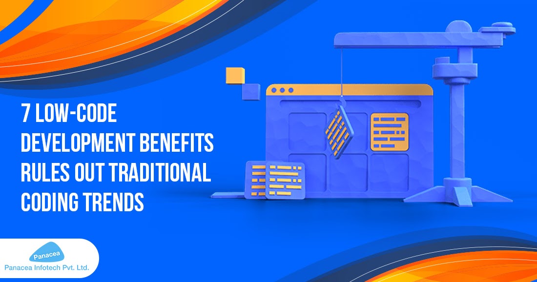 7 Low-code Development Benefits Rules Out Traditional Coding Trends