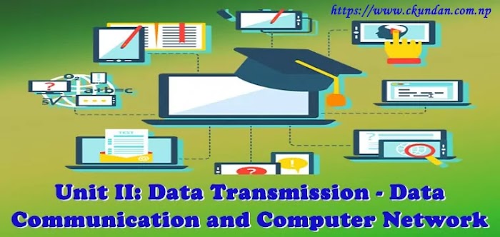 Unit II: Data Transmission - Data Communication and Computer Network