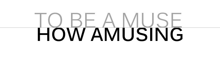 To Be A Muse, How Amusing: Contemporarily Jaded