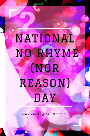 NATIONAL NO RHYME (NOR REASON) DAY - Cresting The Hill