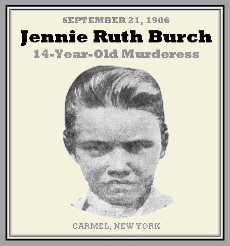Unknown Gender History: Jennie Burch, 14-Year-Old Murderess – Carmel ...