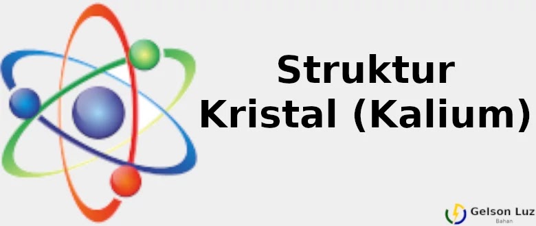 Struktur Kristal ☢️ (Kalium, K) 2021