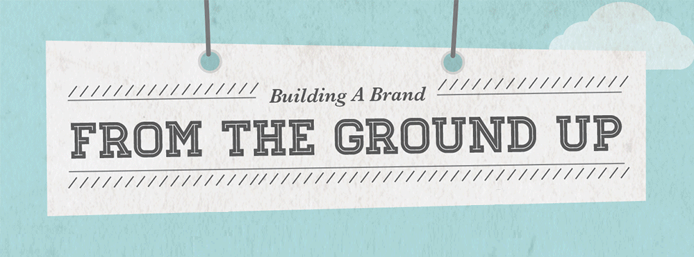 How to Build A Brand From The Ground Up