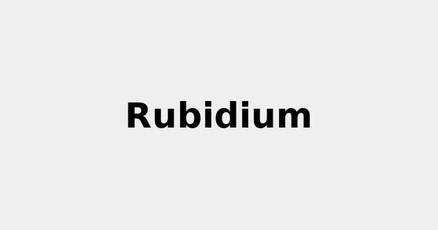 All about Rubidium: Properties, Color, Uses and more... 2022