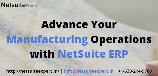 Advance Your Manufacturing Operations with NetSuite ERP ~ Netsuite Expert