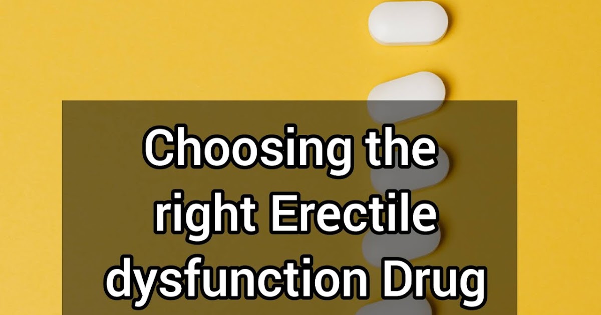 Choosing the right Erectile Dysfunction (ED) Medication | Melody Jacob