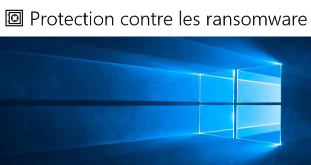 Windows 10 et la nouvelle protection contre les ransomware du Securité ...
