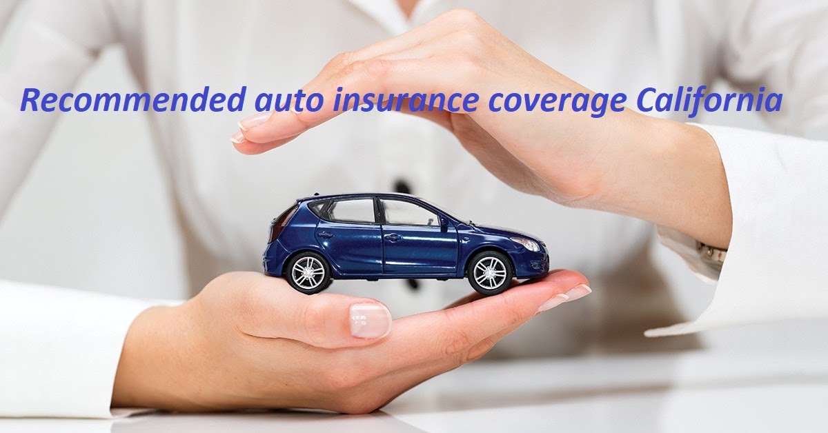 Recommended auto insurance coverage California and Law