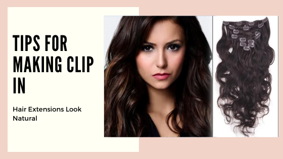 Tips for Making Clip In Hair Extensions Look Natural - Miss Meoow